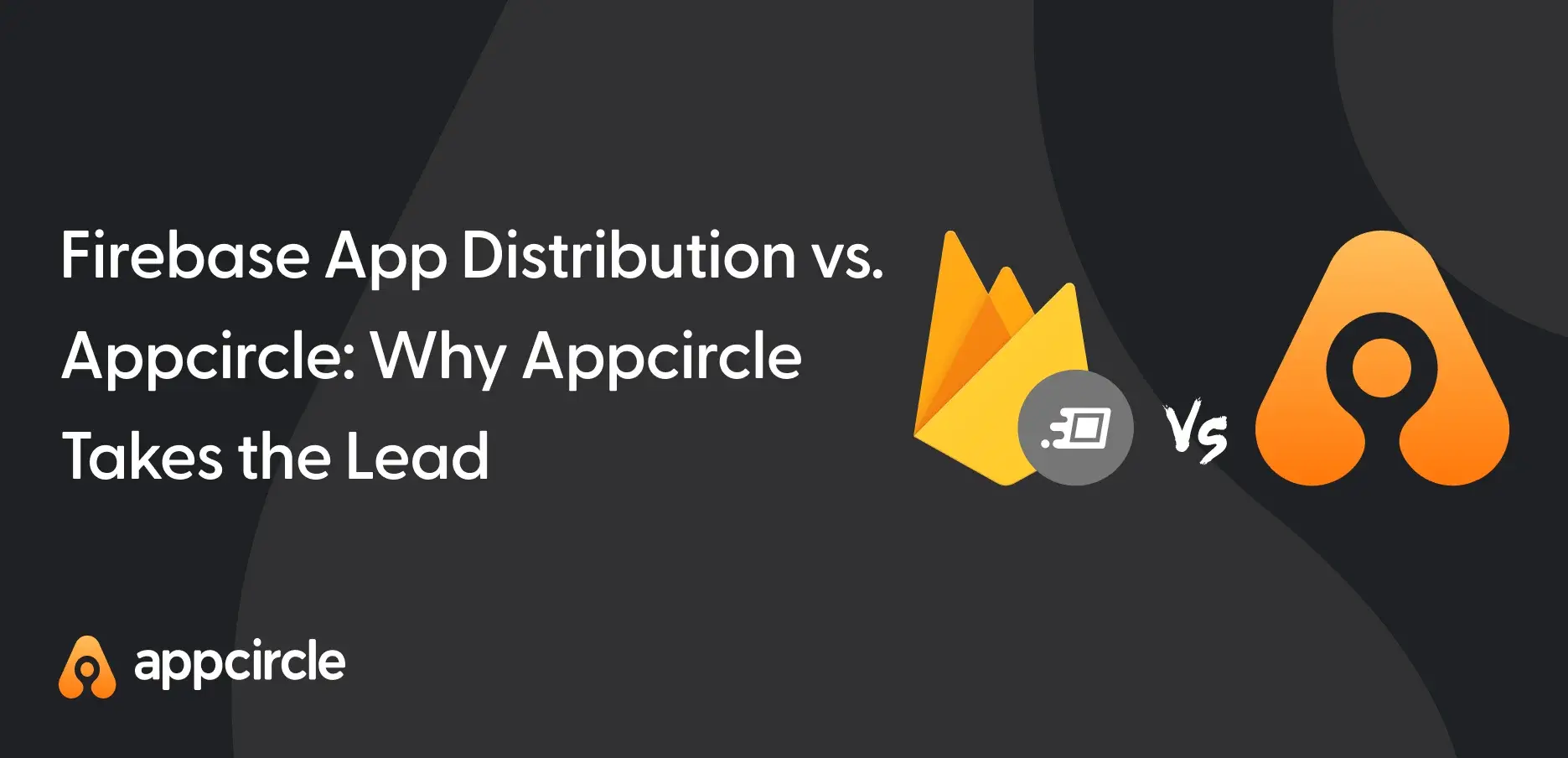 Firebase App Distribution vs. Appcircle: Why Appcircle Takes the Lead - Appcircle Blog